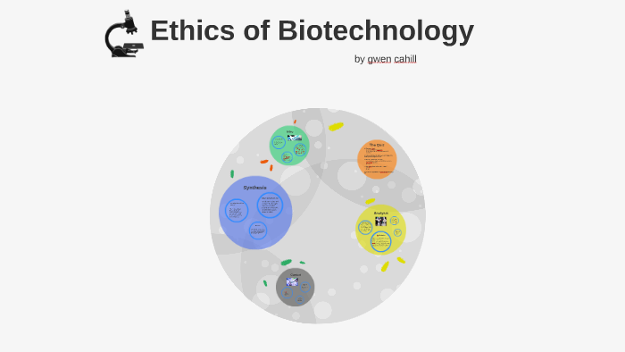 Ethics of Biotechnology by Gwen Cahill on Prezi