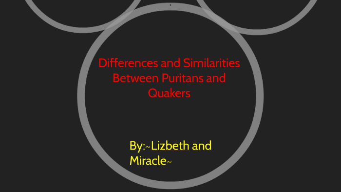 differences and similarities between Puritans and Quakers by lizbeth ...