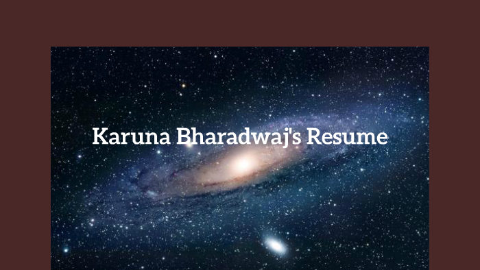 Karuna Bharadwaj's Resume by Karuna Bharadwaj on Prezi