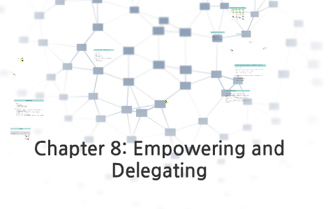 Chapter 8: Empowering and Delegating by on Prezi