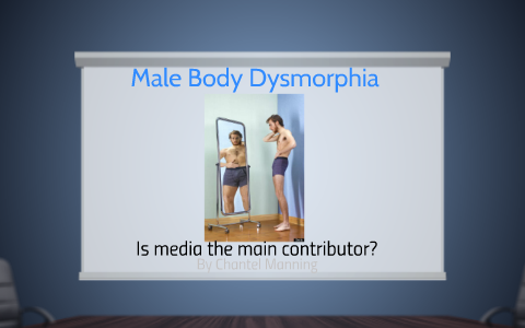 Male Body Dysmorphia by chantel manning on Prezi