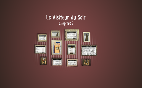 Visiteur Du Soir Chapitre 7 by Sophia Badakhshan on Prezi