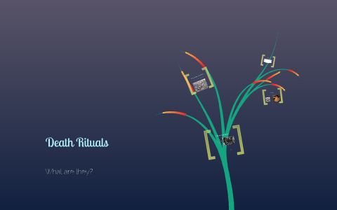 Death Rituals by daniel iturri calvo on Prezi