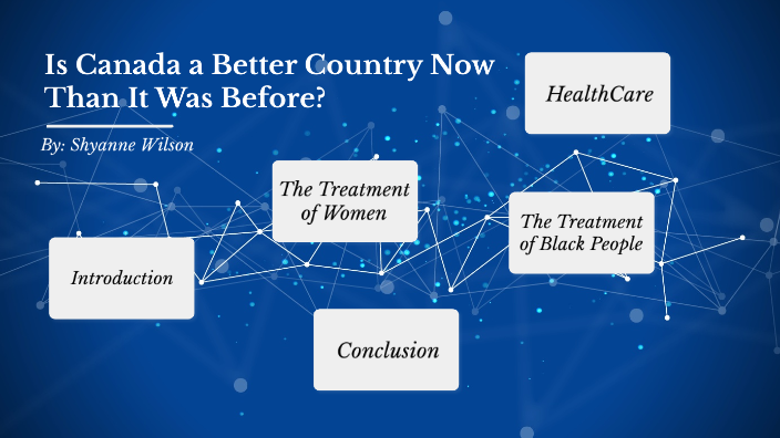 Is Canada a Better Country Now Than it Was Before? by Shyanne Wilson on ...