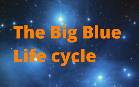 The Blue main sequence star life cycle by Noah Kinney on Prezi
