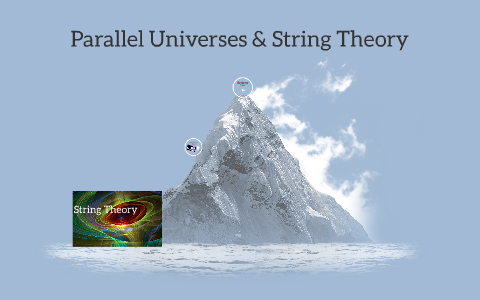 Parallel Universes & String Theory by Nacho Urbina on Prezi