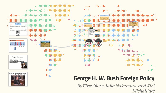George H. W. Bush Foreign Policy by Elise Oliver on Prezi