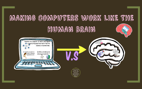 MAKING COMPUTERS WORK LIKE THE HUMAN BRAIN by Carolina Lopez on Prezi