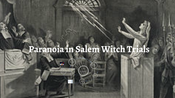 Paranoia in Salem Witch Trials by Tanner B. on Prezi