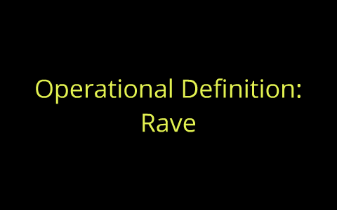 Operational Definition: Rave by Kyle McAllister-Grum on Prezi