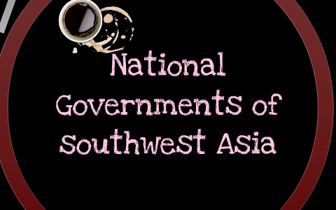National governments of Southwest Asia by Nikki Minaj on Prezi