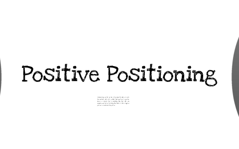 Positive Positioning by Nelson Astorga on Prezi