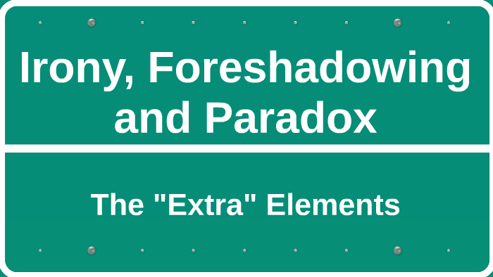 Irony, Foreshadowing and Paradox by Melisa Carroll on Prezi