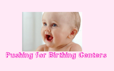 Pushing for Birthing Centers by Anum Butt on Prezi