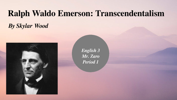 Ralph Waldo Emerson: Transcendentalism by Skylar Wood on Prezi