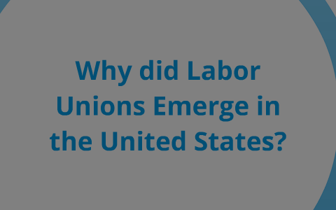 The Rise of Labor Unions in the United States by Katie Corbitt on Prezi
