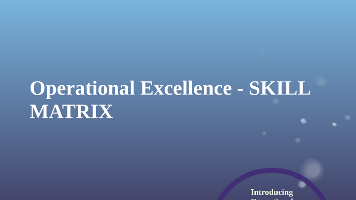 Operational Excellence - SKILL MATRIX by Daniela Vazquez on Prezi