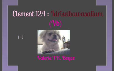 Element 124 : Idriselbawasalium by Valerie Boyce on Prezi