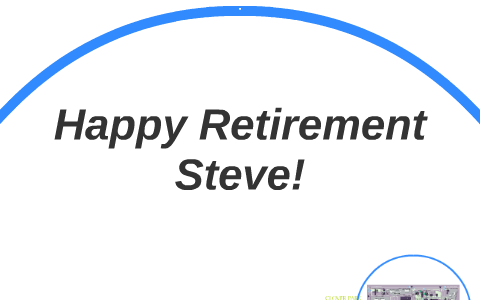 Happy Retirement Steve! by roxanne cabrera on Prezi