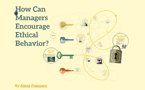 How Can Managers Encourage Ethical Behavior? by Alexa Froccaro on Prezi
