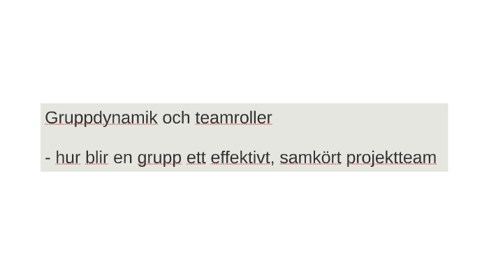 Gruppdynamik och teamroll by Taina Sjöholm on Prezi