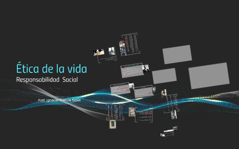 Ética de la vida by axel garcia on Prezi