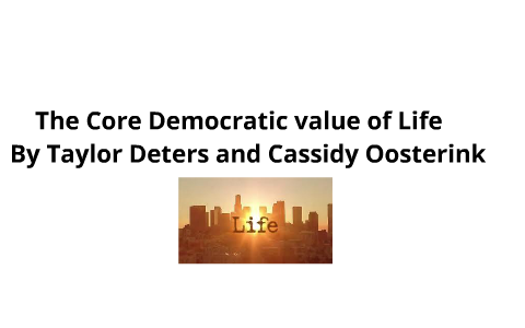 Core Democratic value: Life by Taylor Deters on Prezi