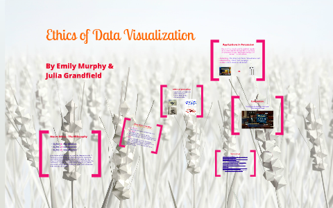 Ethics of Data Visualization by Julia Grandfield on Prezi