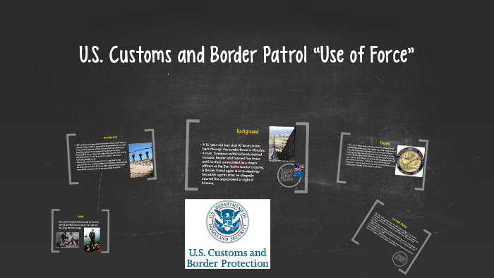 U.S. Customs and Border Patrol “Use of Force” by Joshua Turner on Prezi