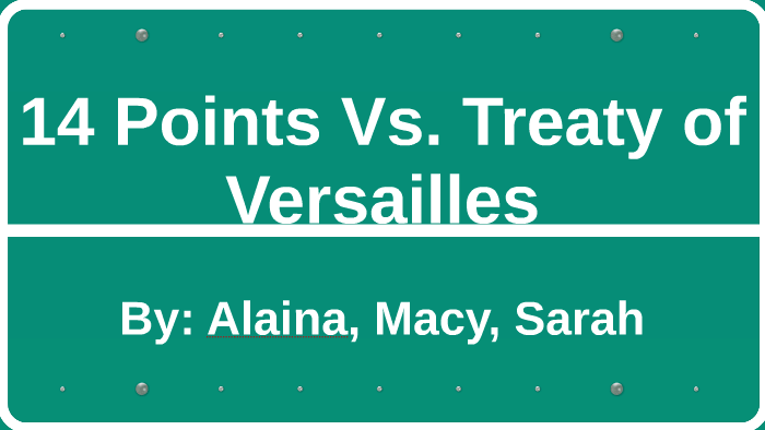 14 Points Vs. Treaty of Versailles by Carl Cheese on Prezi