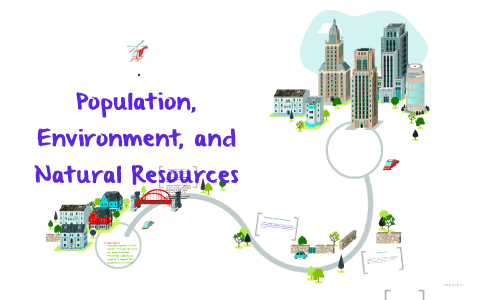 Population, Environment, and Natural Resources by Minelle Buri on Prezi