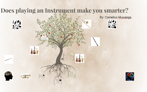 Does playing an Instrument make you smarter? by Cornelius Muwanga on Prezi