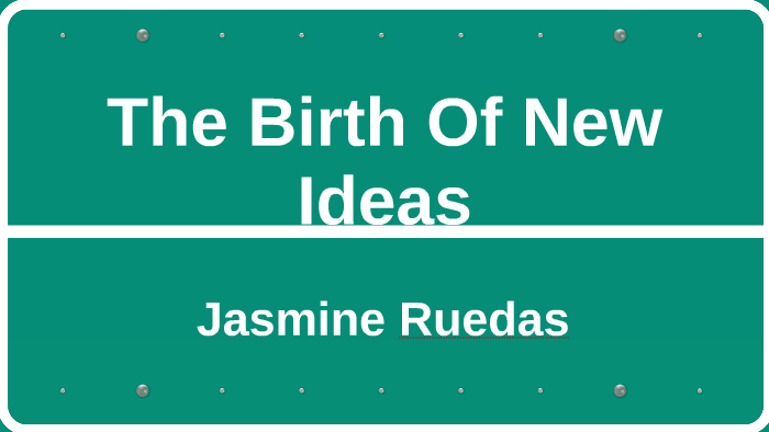 The Birth Of New Ideas by Shanice Cook on Prezi