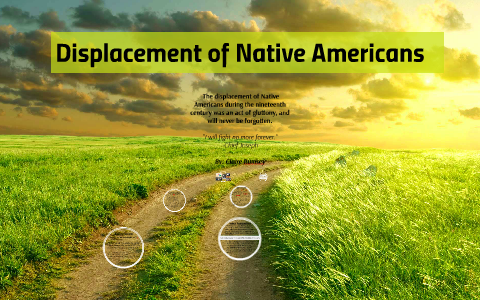 Displacement of Native Americans by Claire Rumsey on Prezi
