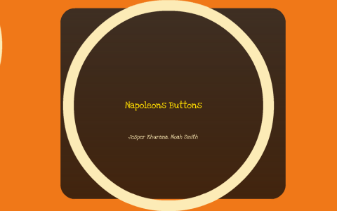 Napoleons Buttons Assignment Q1 by Jesper khurana on Prezi
