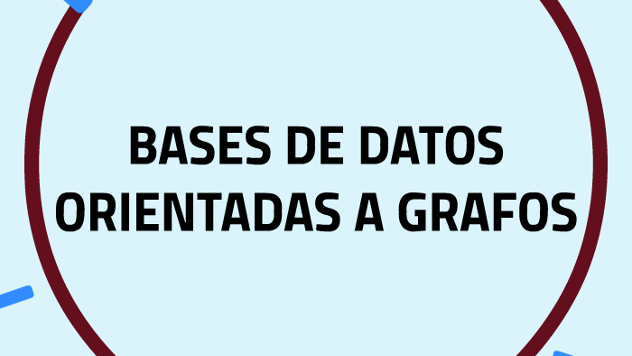 BASES DE DATOS ORIENTADAS A GRAFOS by José Raúl Hernández on Prezi
