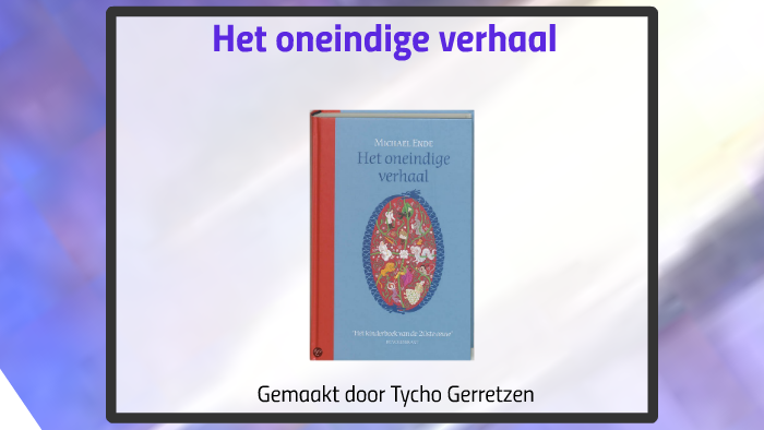 Het oneindige verhaal by Tycho Gerretzen on Prezi