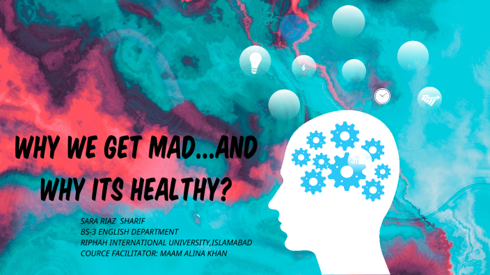 Why we get mad....Why its healthy? by Sara Riaz Sharif on Prezi