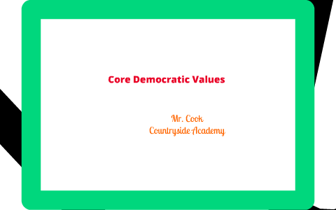Core Democratic Values by Robert Cook on Prezi
