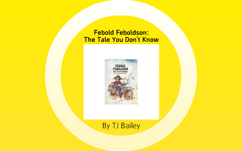 Febold Feboldson By- TJ Bailey by Mrs. Oates