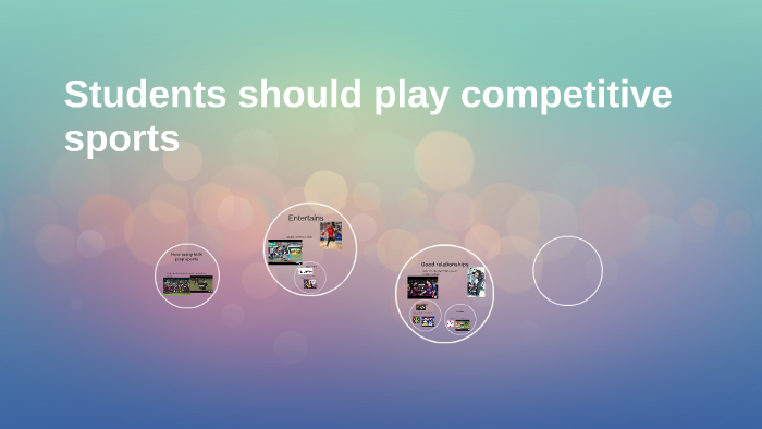 Students should play competitive sports by Juan Gomez on Prezi