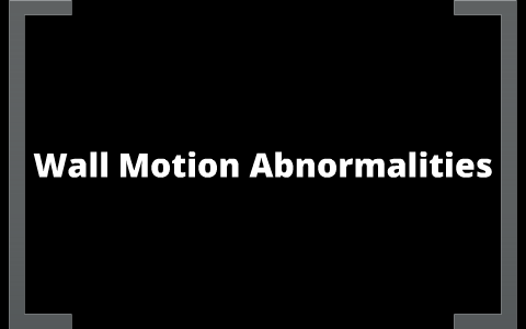 Wall Motion Abnormality by Kevin Pacheco on Prezi