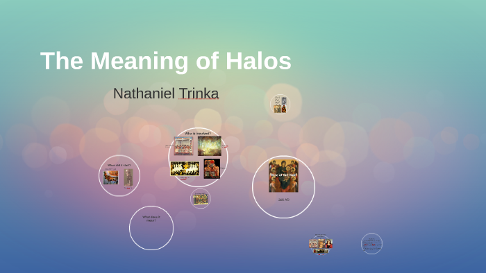 The Meaning of Halos by Nathaniel Trinka on Prezi