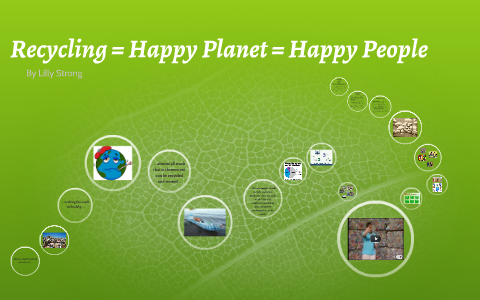 Recycling = Happy Planet = Happy People by Lilly Strong by lilly strong ...