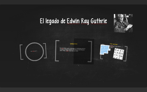 El legado de Edwin Ray Guthrie by angelica garcia on Prezi