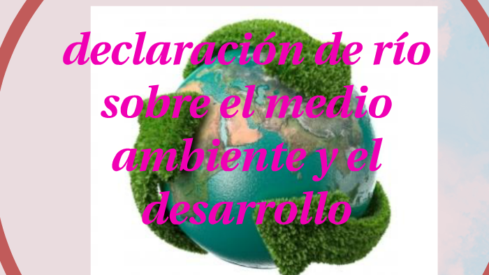 declaracion de rio sobre el medio ambiente y el desarrollo by Celeste ...