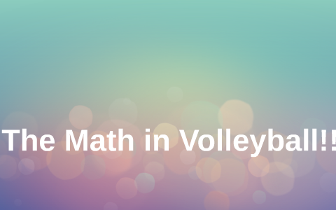 The Math in Volleyball by Lacey Hernandez on Prezi