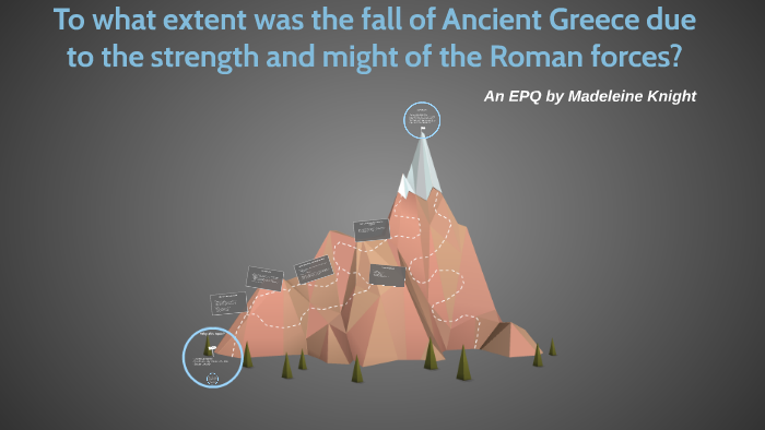 To what extent was the fall of Ancient Greece due to the str by ...