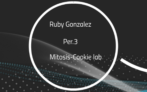 Mitosis-Cookie lab by Ruby Gonzalez on Prezi