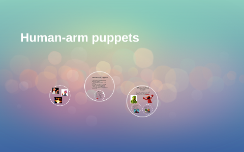 Human-arm puppets by Alice Seymour on Prezi